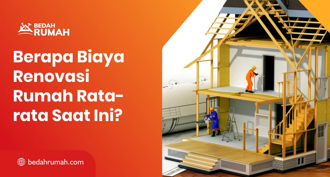 Berapa Biaya Renovasi Rumah Rata-rata Saat Ini? - Bedah Rumah