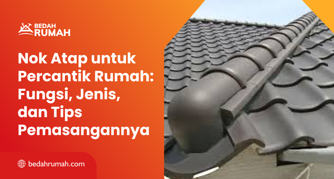 Nok Atap untuk Percantik Rumah: Fungsi, Jenis, dan Tips Pemasangannya ...