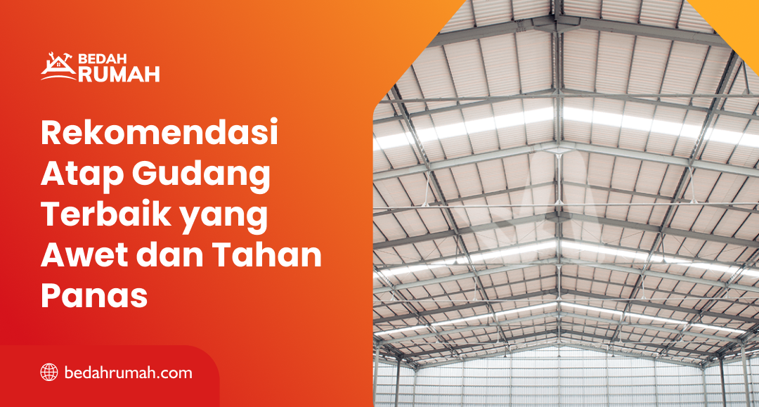 Rekomendasi Atap Gudang Terbaik yang Awet dan Tahan Panas - Bedah Rumah
